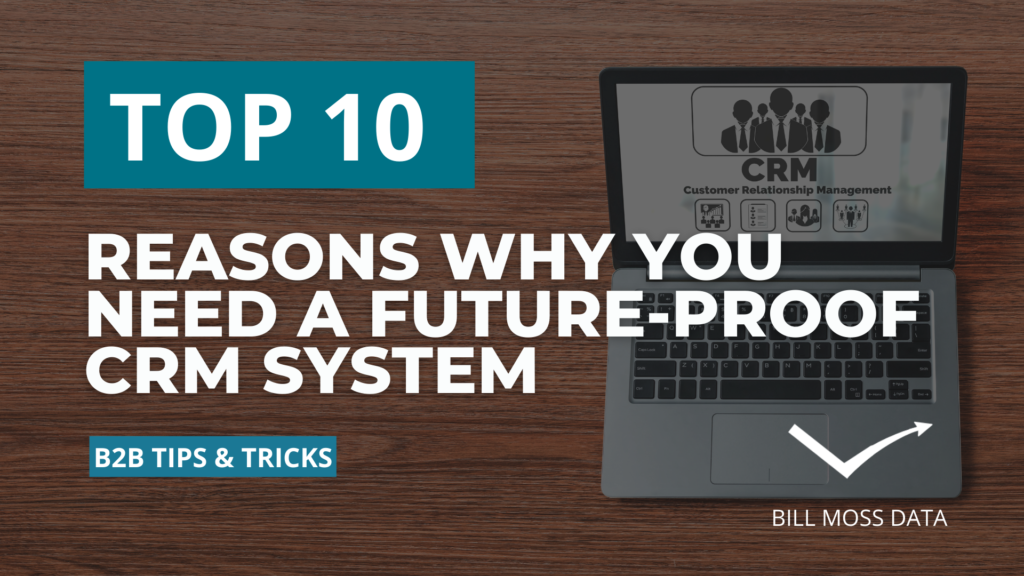 10 Reasons to Future Proof Your CRM System | Bill Moss Data